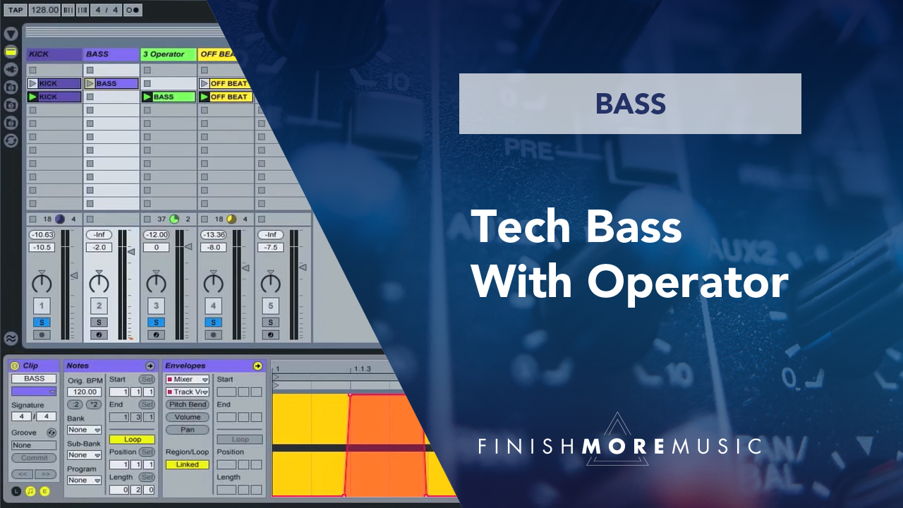 Ableton Tutorial – Tech Bass With Operator - Finish More Music