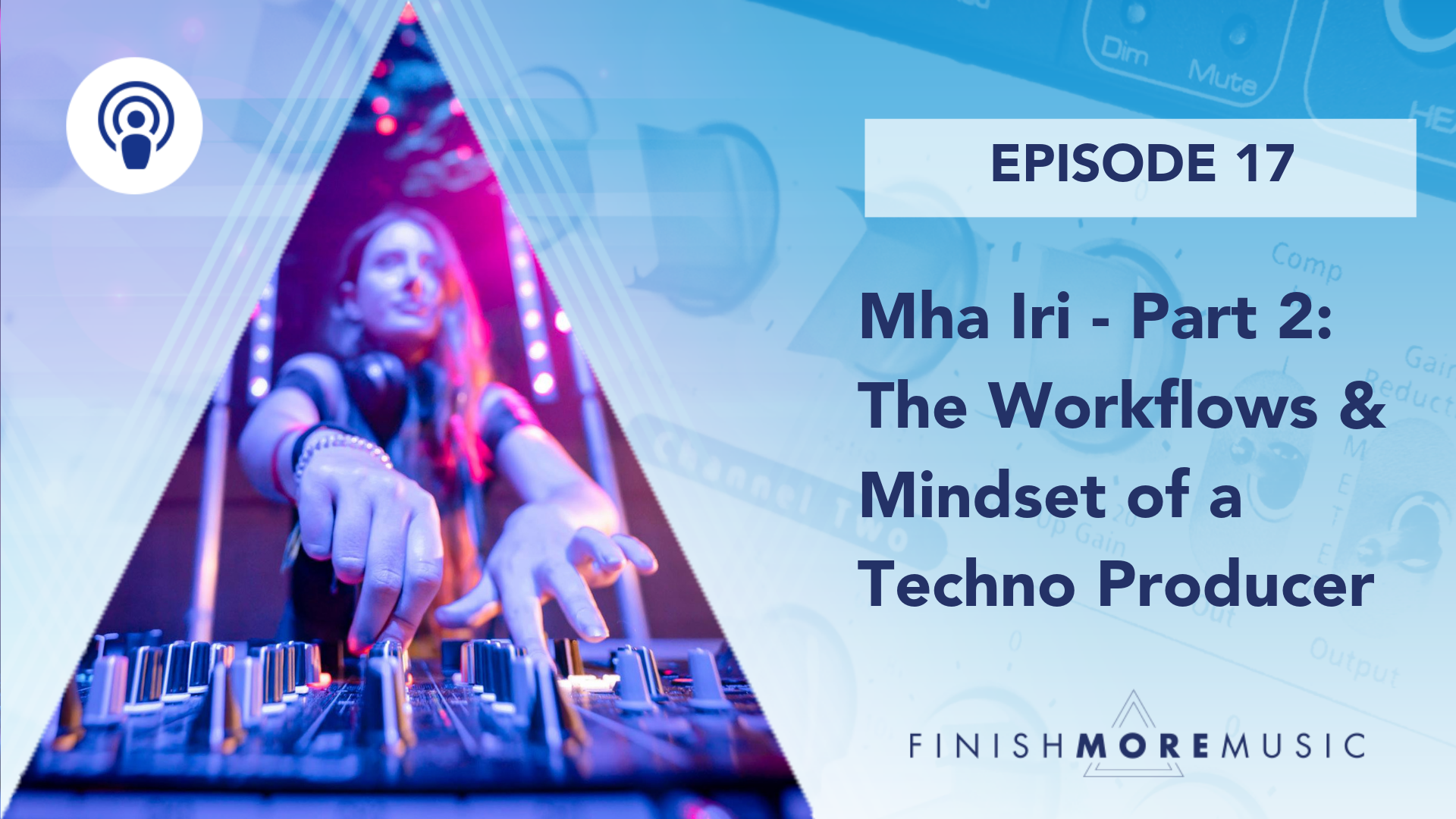 FMM017 - Mha Iri: The Workflows & Mindset of a Techno Producer - Finish ...